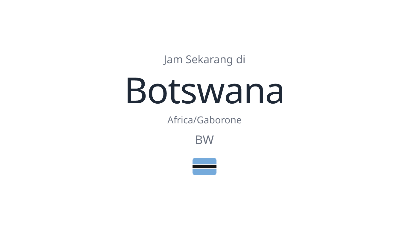 Jam di Botswana sekarang ⋅ Waktu & Cuaca semua kota di Botswana