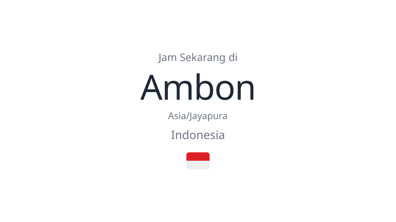 Jam Ambon, Indonesia Sekarang, Jadwal Sholat & Tanggal Hari Ini | WAKTU.net