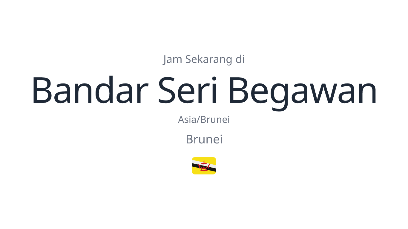 Jam Bandar Seri Begawan, Brunei Sekarang, Jadwal Sholat & Tanggal Hari ...
