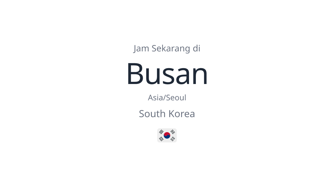 Jam Busan, South Korea Sekarang, Jadwal Sholat & Tanggal Hari Ini ...