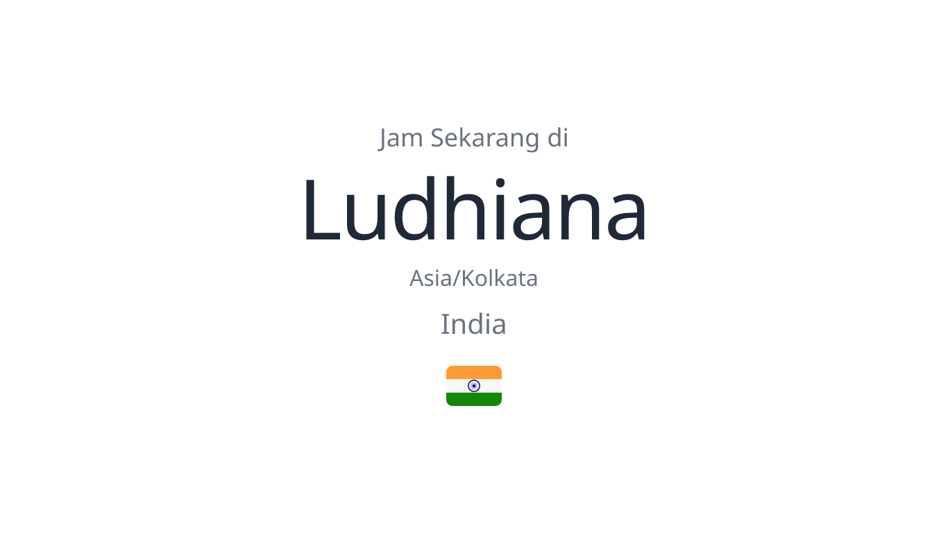 Jam Ludhiana, India Sekarang, Jadwal Sholat & Tanggal Hari Ini | WAKTU.net