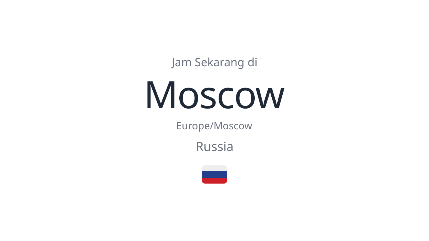 Jam Moscow, Russia Sekarang, Jadwal Sholat & Tanggal Hari Ini | WAKTU.net