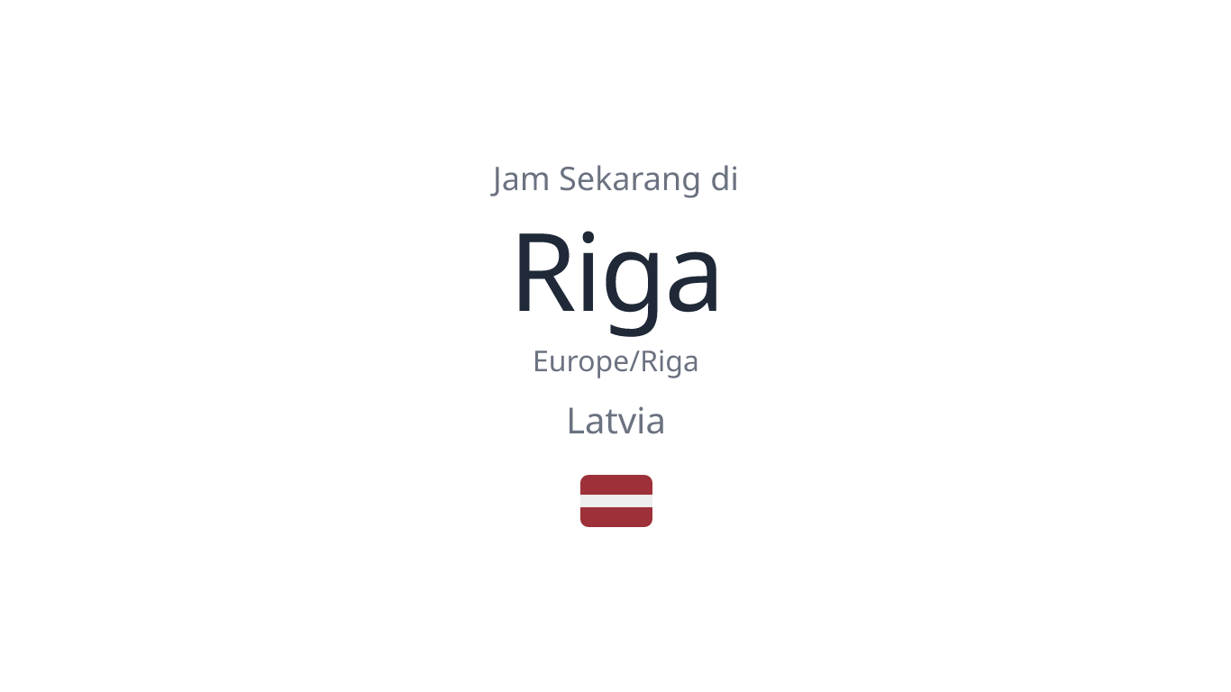 Jam Riga, Latvia Sekarang, Jadwal Sholat & Tanggal Hari Ini | WAKTU.net